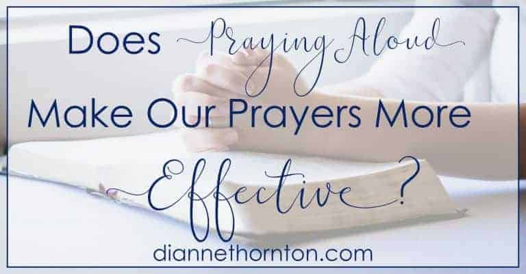 Does Praying Aloud Make Our Prayers More Effective? - Dianne Thornton