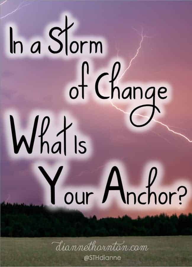 In a Storm of Change, What Is Your Anchor? - Dianne Thornton