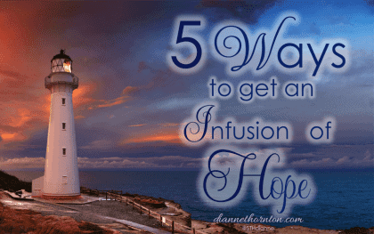 5 Ways to Get an Infusion of Hope - Dianne Thornton